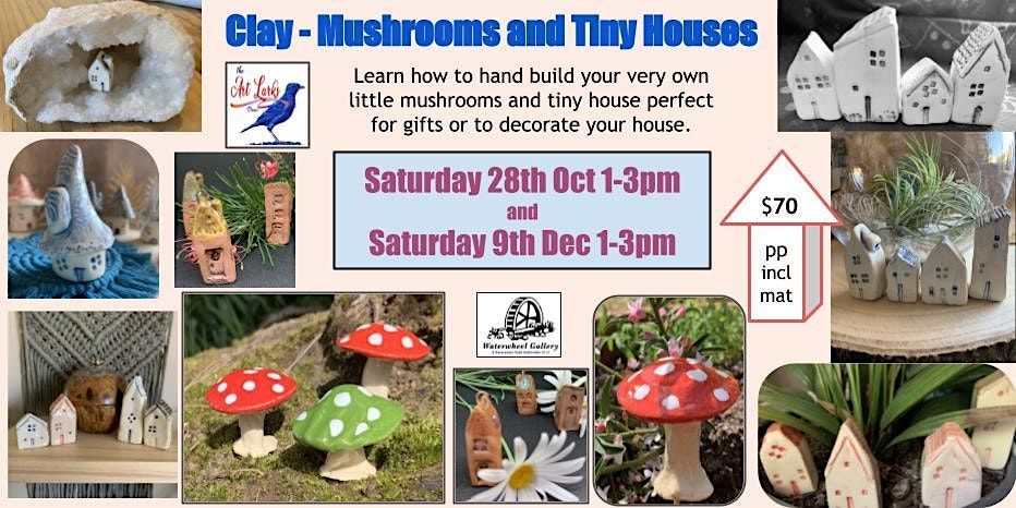 Clay - Mushrooms and Tiny Houses, Waterwheel Gallery, Bedfordale, 28 ...