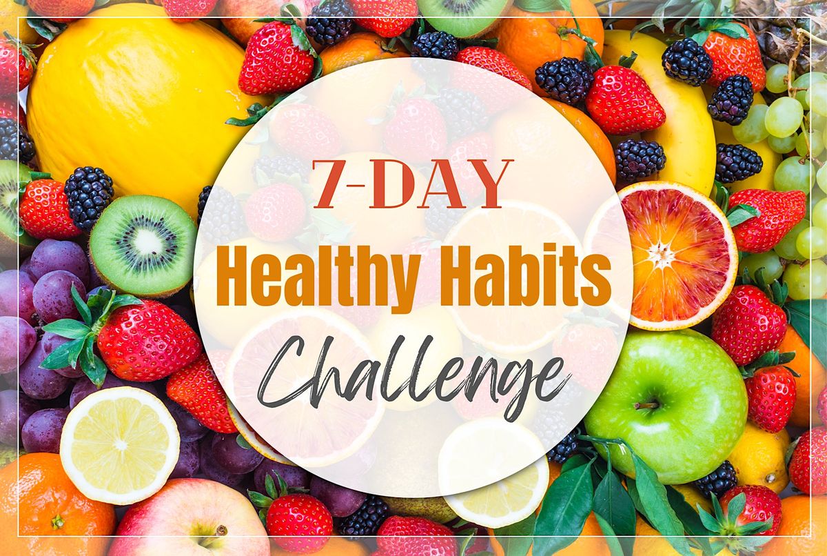 7-Day Healthy Habits Challenge, April 3 to April 9 | Online Event ...