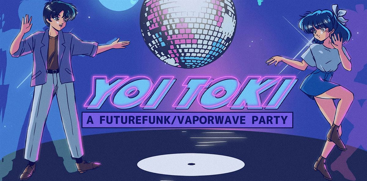 Yoi Toki: A Future Funk / Vaporwave Party [Los Angeles], Teragram ...