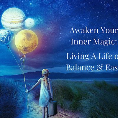 Awaken Your Inner Magic: Living a Life of Balance & Ease - Oxnard ...
