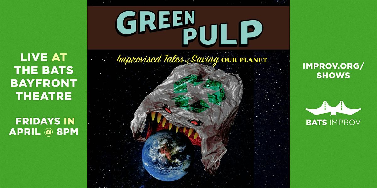 Green Pulp | Improvised Tales of Saving Our Planet, BATS Improv, San ...