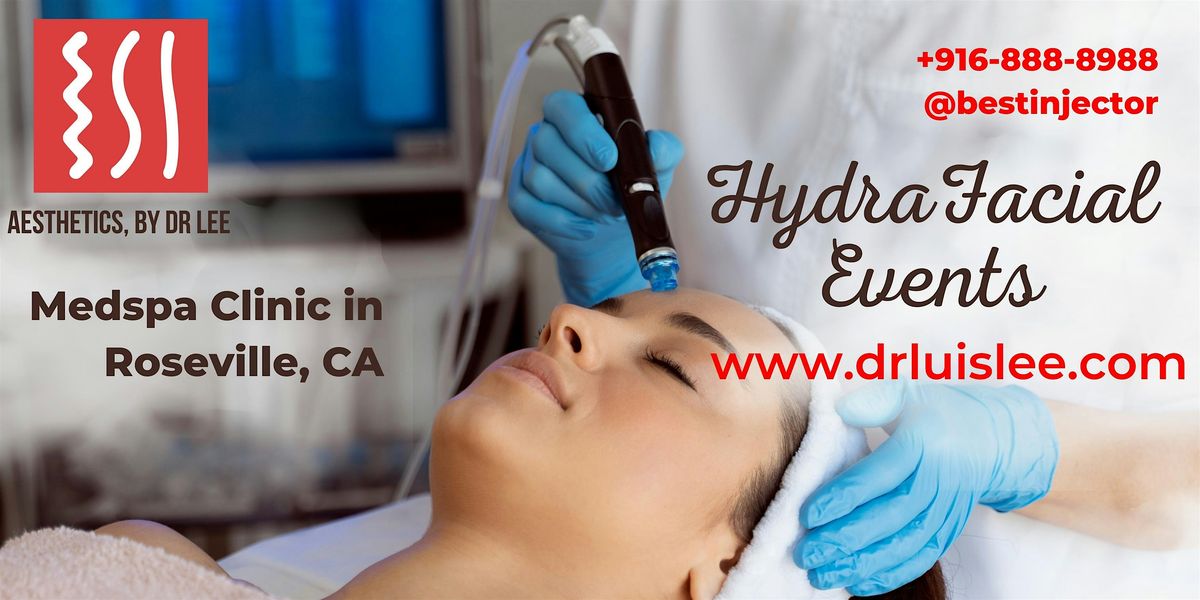 Roseville HydraFacial Event at Aesthetics, by Dr. Lee, Aesthetics, by ...