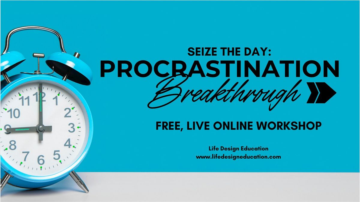 Seize the Day: Procrastination Breakthrough, March 10 2024 | Online ...