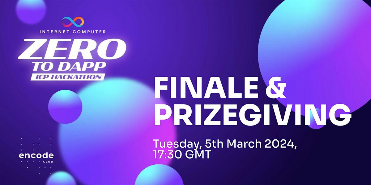 ICP Zero to Dapp Hackathon Powered by Encode Club: Finale & Prizegiving, February 27 2024 ...