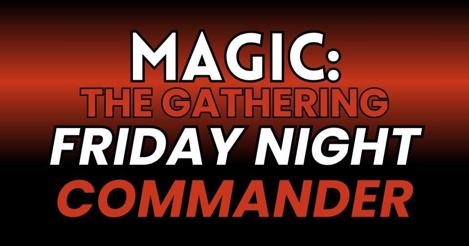 Friday Night Magic | Weekly Commander Pods | MTG, The Game Capital ...