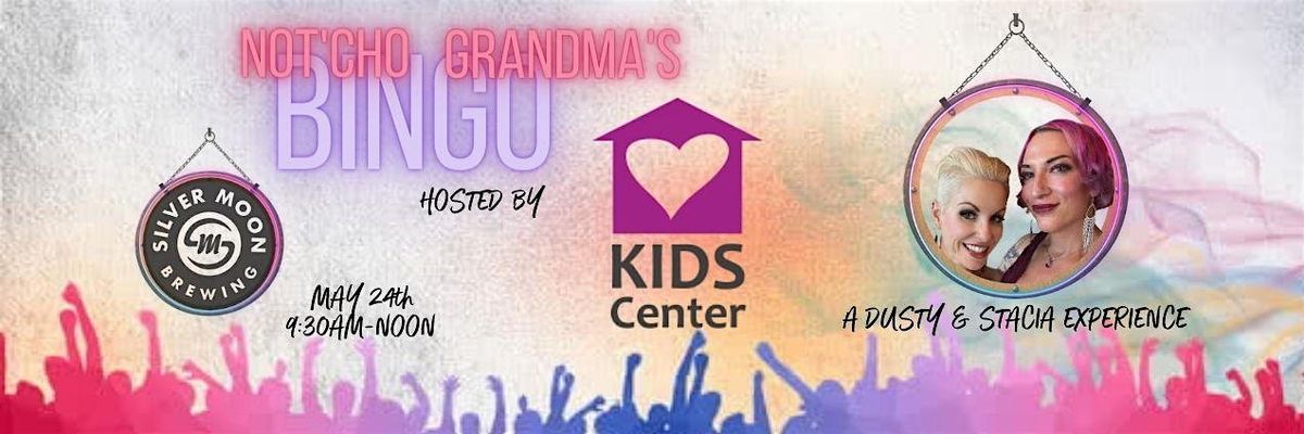 Notcho Grandmas Bingo - KIDS Center, Silver Moon Brewing, Bend, 24 May ...