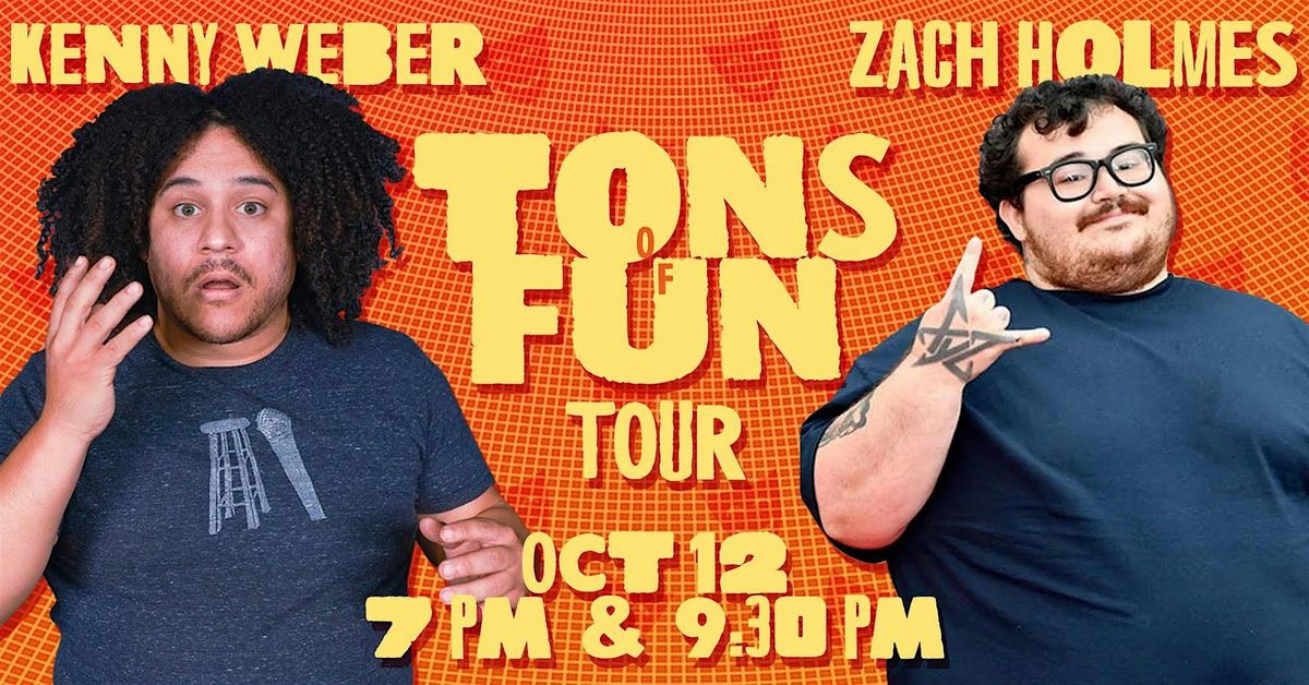 Tons of Fun Tour w/ Kenny Weber and Zach Holmes (Early Show 7pm), The ...