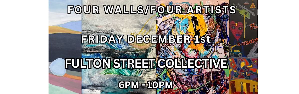 FOUR WALLS / FOUR ARTISTS Art Opening at Fulton Street Collective ...