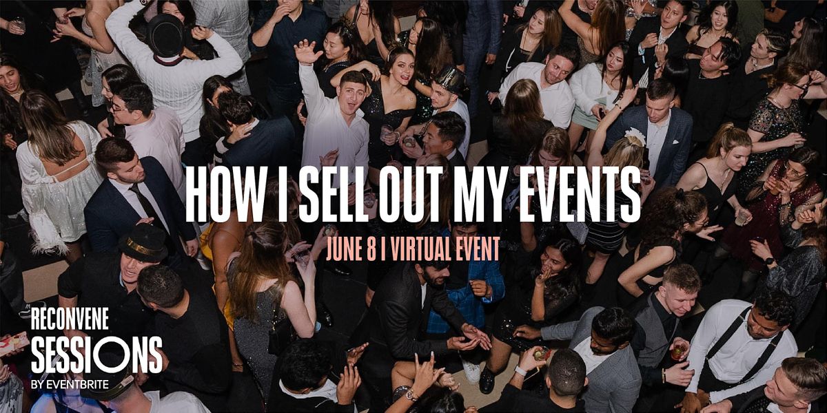 RECONVENE Sessions: How I Sell Out My Events, June 8 2023 | Online ...
