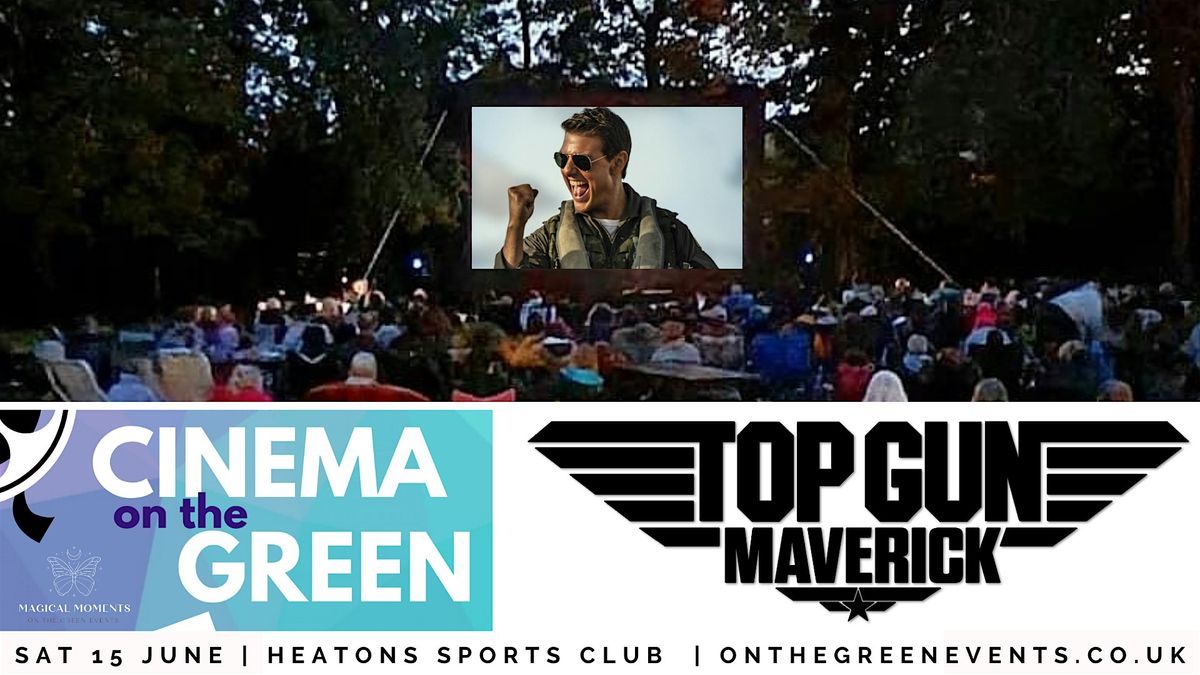 Cinema on the Green | The Heatons | Top Gun Maverick, The Heatons ...