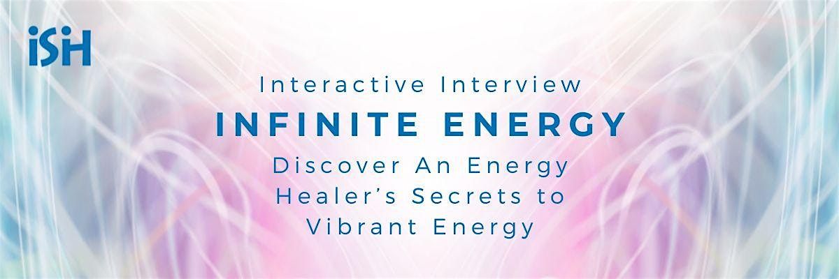 Infinite Energy - Free Interactive Interview, July 6 2024 | Online ...