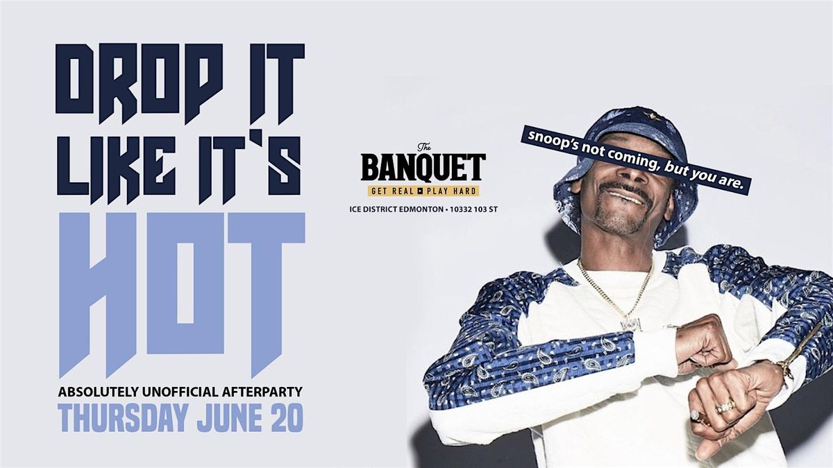 Snoop Dogg After Party!, The Banquet (Edmonton ICE District), 20 June ...
