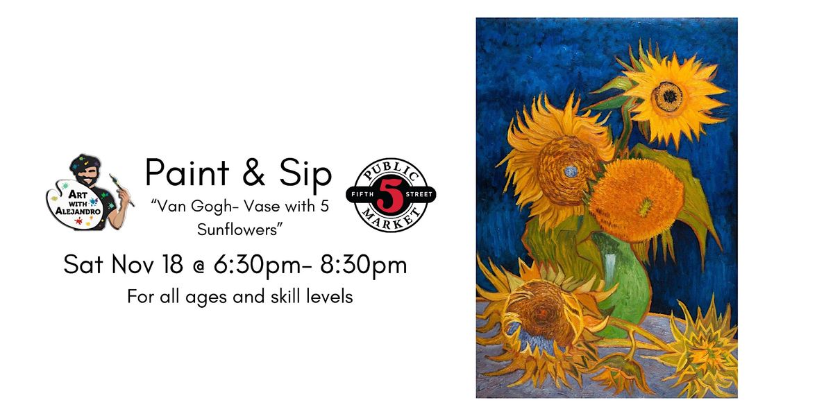 Paint and Sip. Van Gogh vase with 5 sunflowers, Art with Alejandro ...