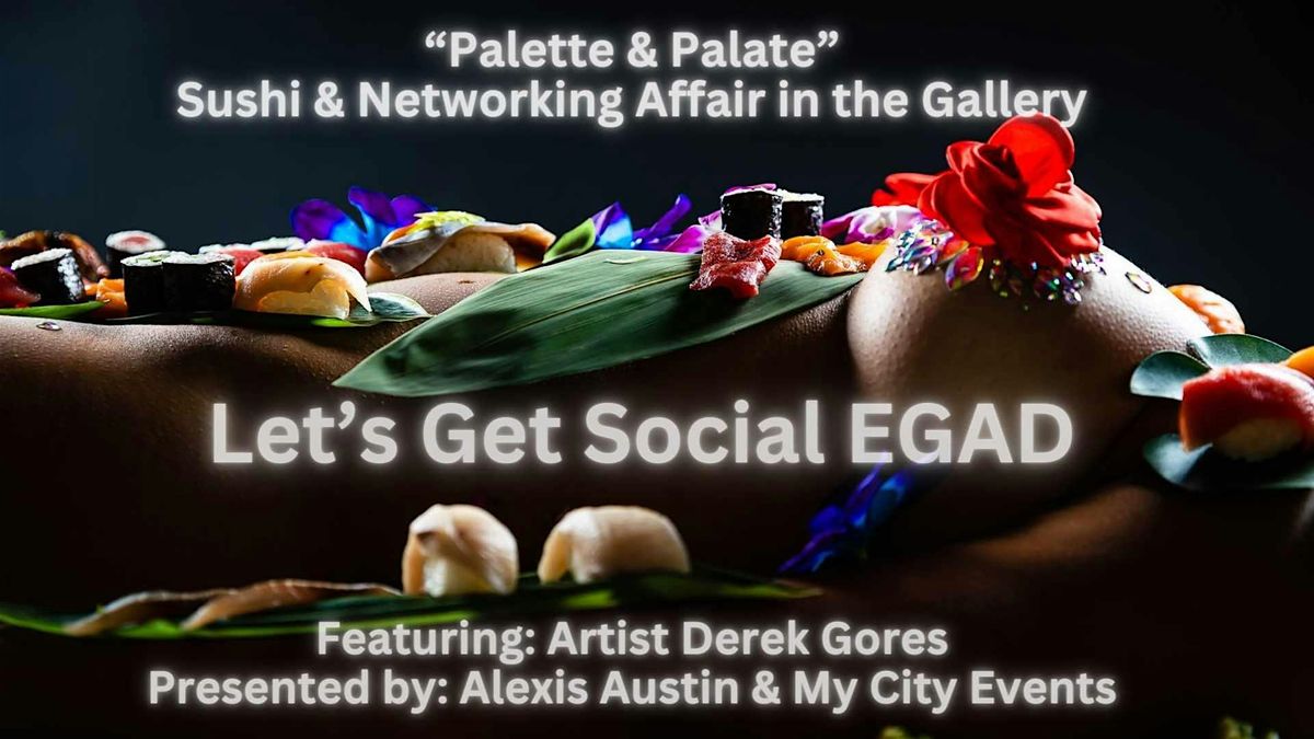 Lets Get Social EGAD Sushi & Networking Affair in the Gallery, Derek ...