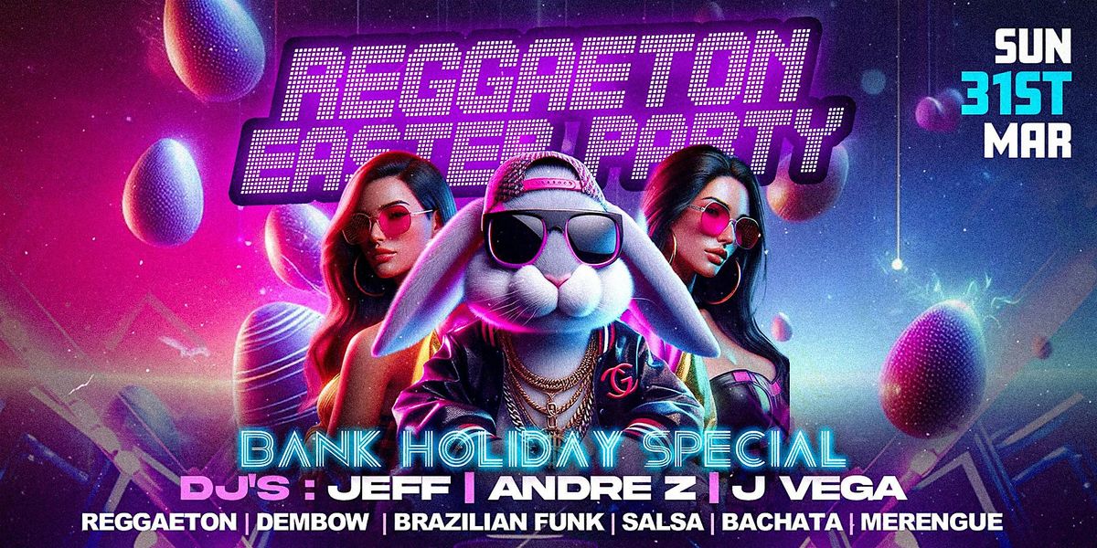 REGGAETON EASTER PARTY, Paradise London Nightclub, 31 March to 1 April ...
