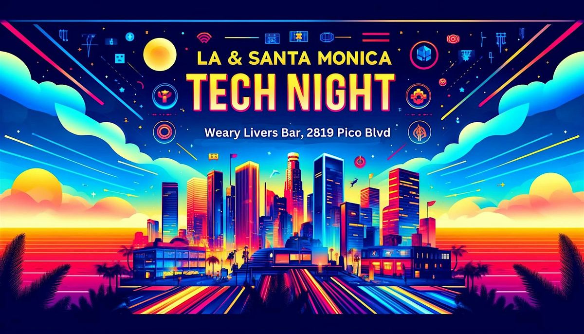 Los Angeles Tech Night & Social, Weary Livers, Santa Monica, 17 July ...