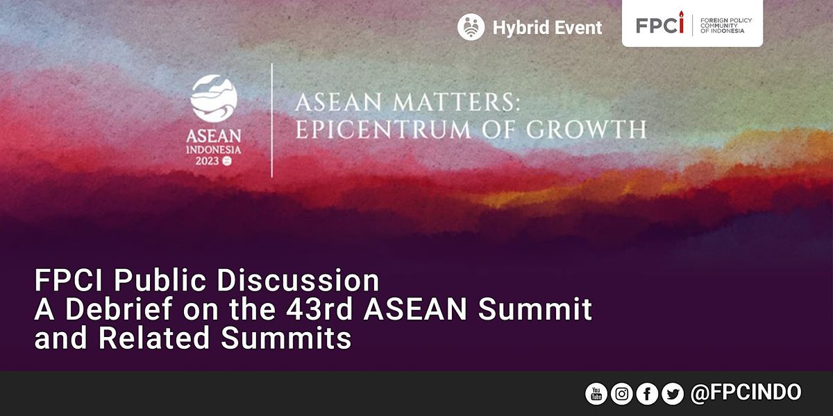 A Debrief on the 43rd ASEAN Summit and Related Summits, Bengkel ...