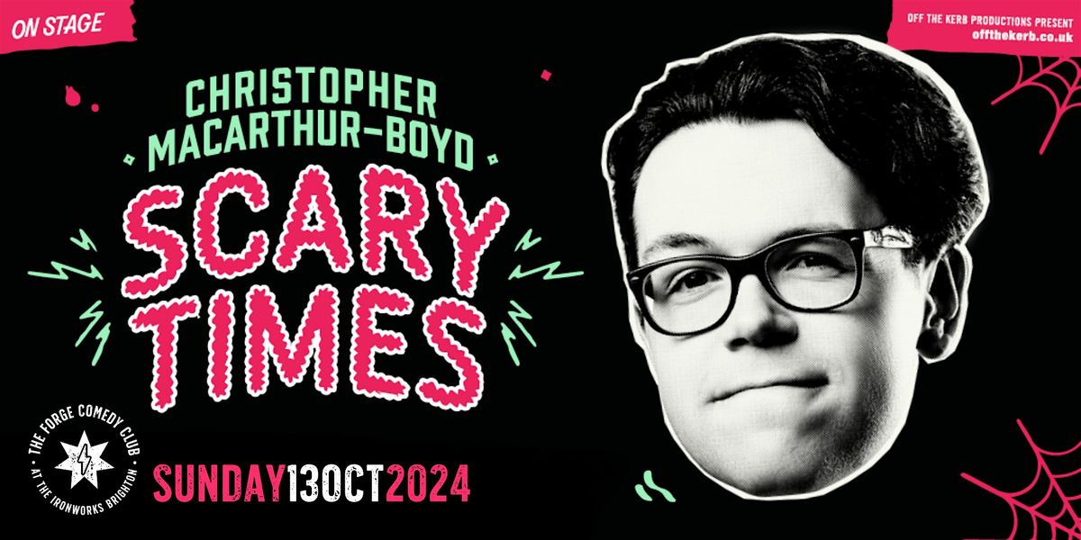 Christopher Macarthur-Boyd: Scary Times, The Forge Comedy Club ...