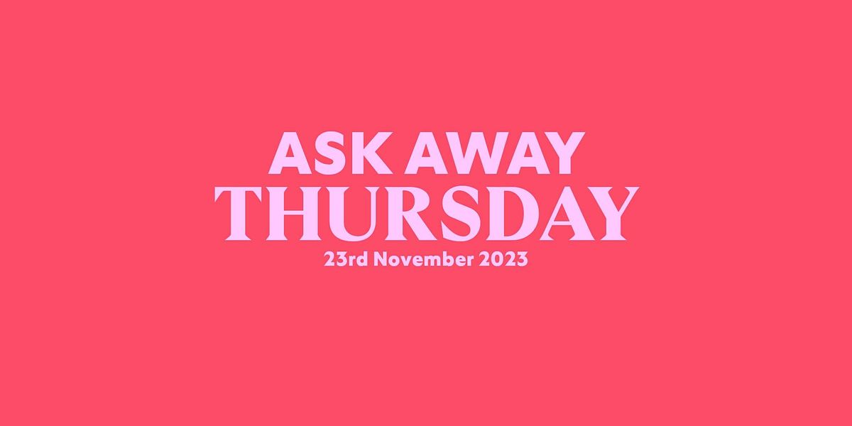 Ask Away Thursday November 2023, Nowadays, London, 23 November 2023 ...
