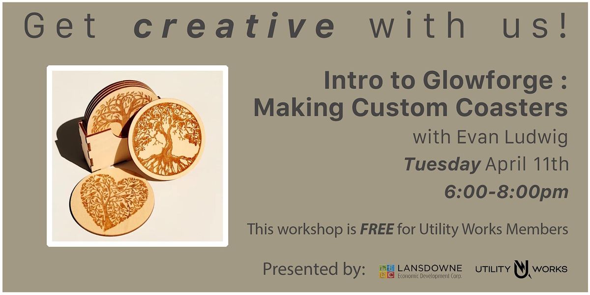 Intro to Glowforge : Make a Custom Coaster, Utility Works MakerSpace ...