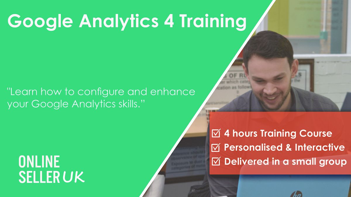 Google Analytics 4 (GA4) Training Course - LONDON, 235 High Holborn ...
