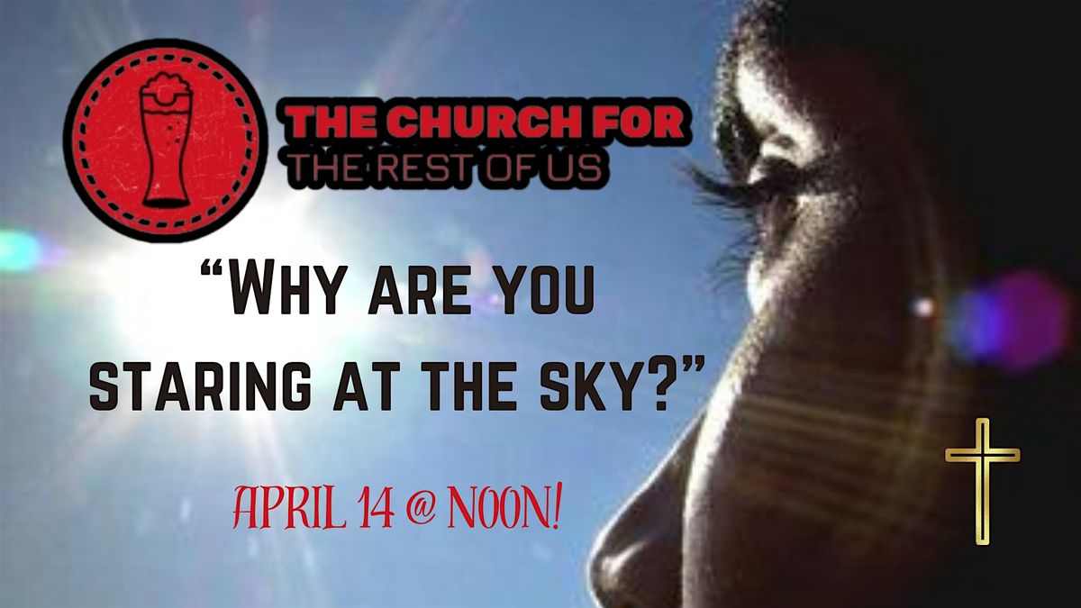 Church for the Rest of Us: "Why are you staring at the sky?", Scotty's ...