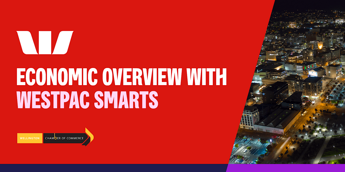 Westpac Smarts: Economic Update, Wellington Chamber of Commerce, 22 February 2024 | AllEvents