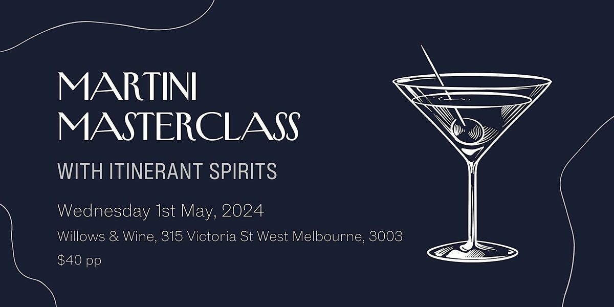 Martini Masterclass w/ Itinerant Spirits, Willows & Wine, West ...
