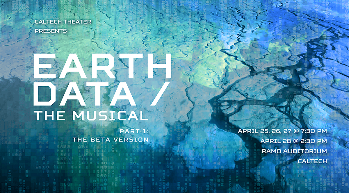 Caltech Theaters Earth Data: The Musical_Beta Version, Ramo Auditorium ...