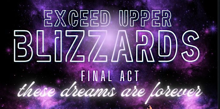 Exceed Upper Blizzards Final Act : These Dreams are Forever, Exceed ...