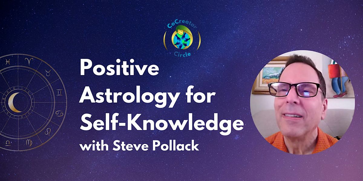 Positive Astrology for Self-Knowledge - with Steve Pollack, April 18 ...