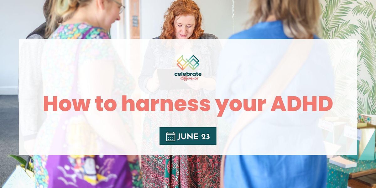 ADHD - How to Harness your ADHD, The HUB Consett, 23 June 2023 ...