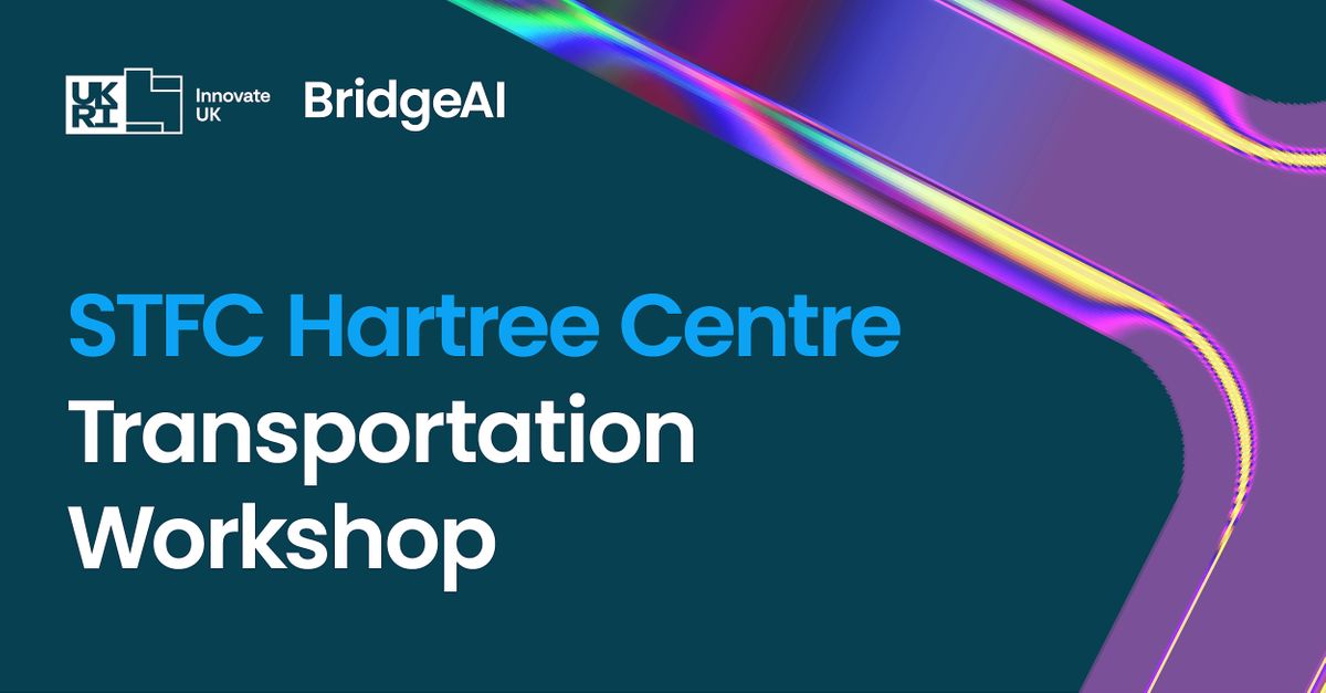 BridgeAI Transportation Workshop, STFC Hartree Centre, Sci-Tech ...