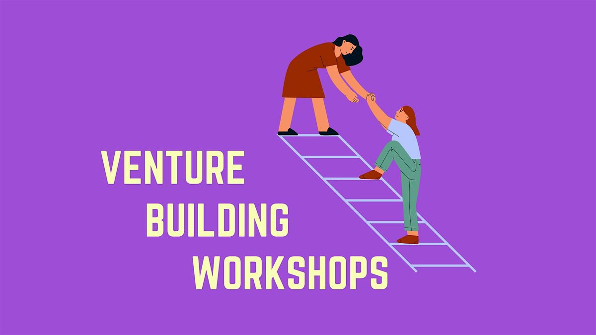 Venture Building Workshop: The Entrepreneur of Tomorrow is You ...