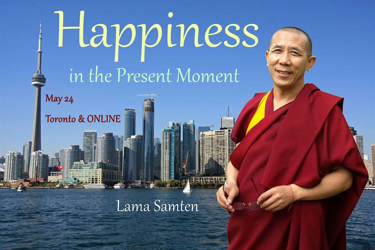 Happiness in the Present Moment - with Lama Samten in TORONTO or ONLINE ...
