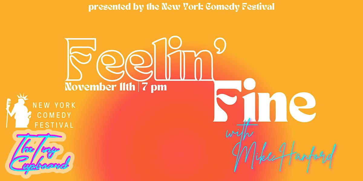 The New York Comedy Festival Presents: Feelin Fine with Mike Hanford ...