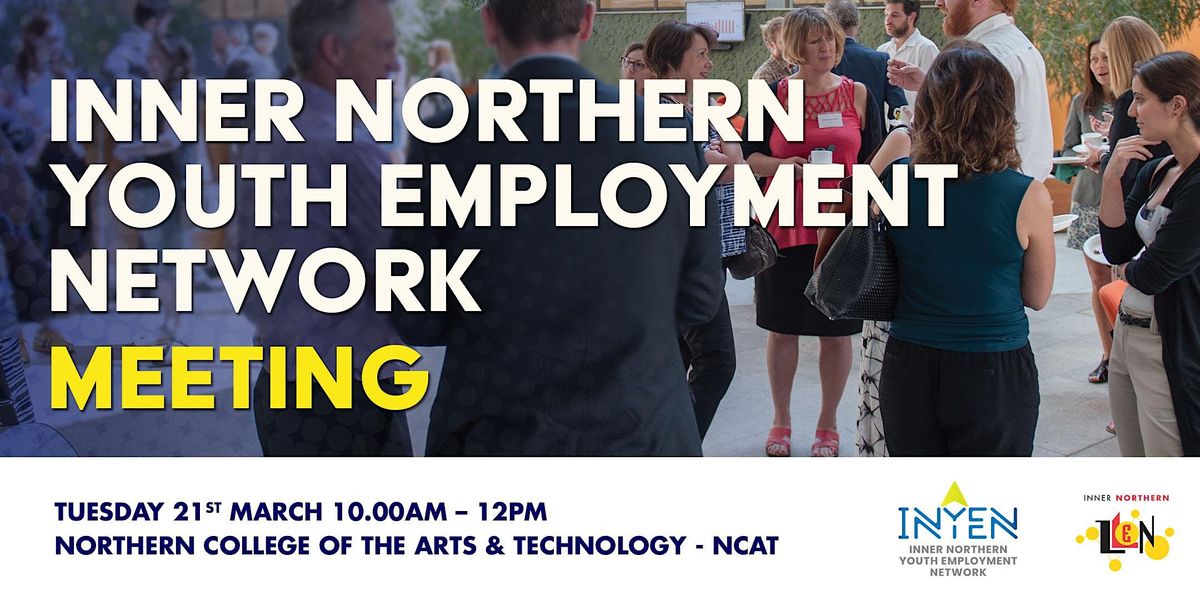 Inner Northern Youth Employment Network (INYEN) Meeting - March 21 ...