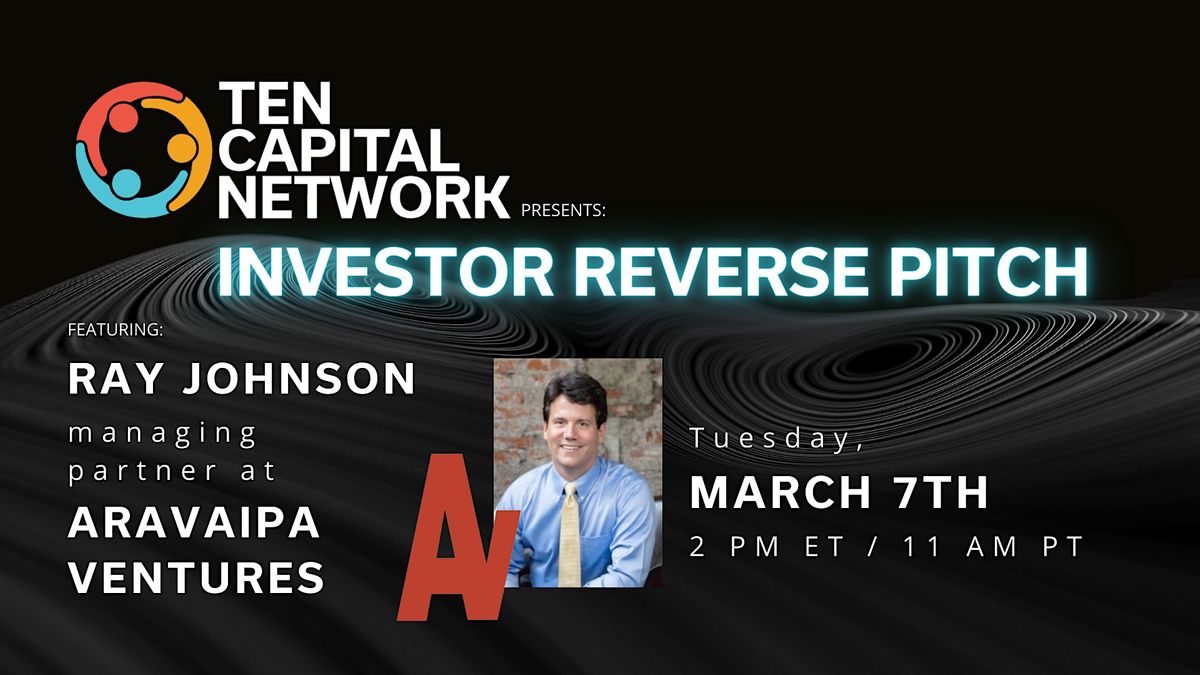 Investor Reverse Pitch with Ray Johnson of Aravaipa Ventures, March 7 ...