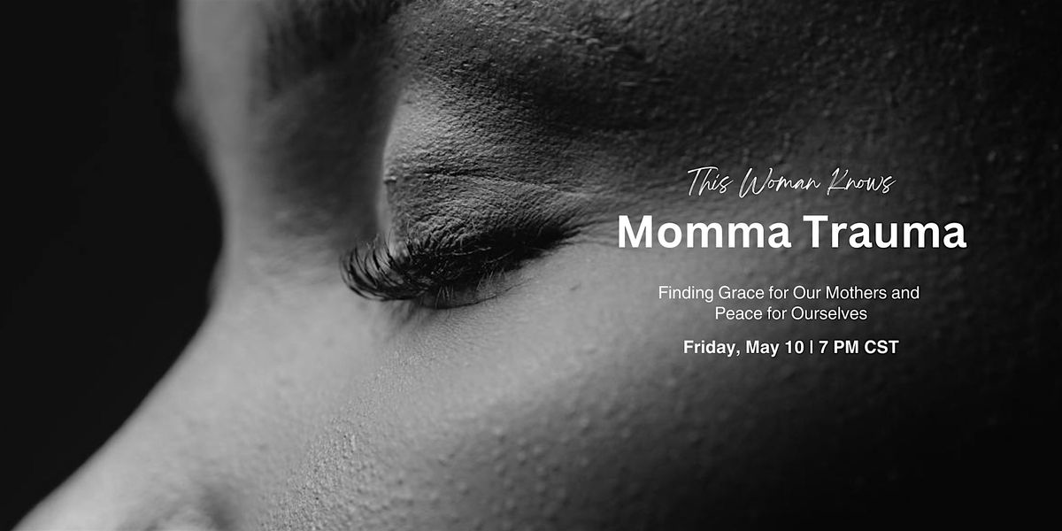 Momma Trauma: Finding Grace for Our Mothers and Peace for Ourselves ...