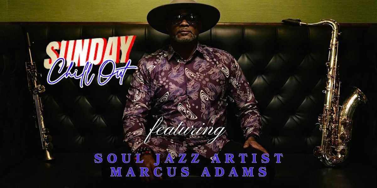Sunday Chill Out featuring Soul Jazz artist Marcus Adams, Saint Kate ...