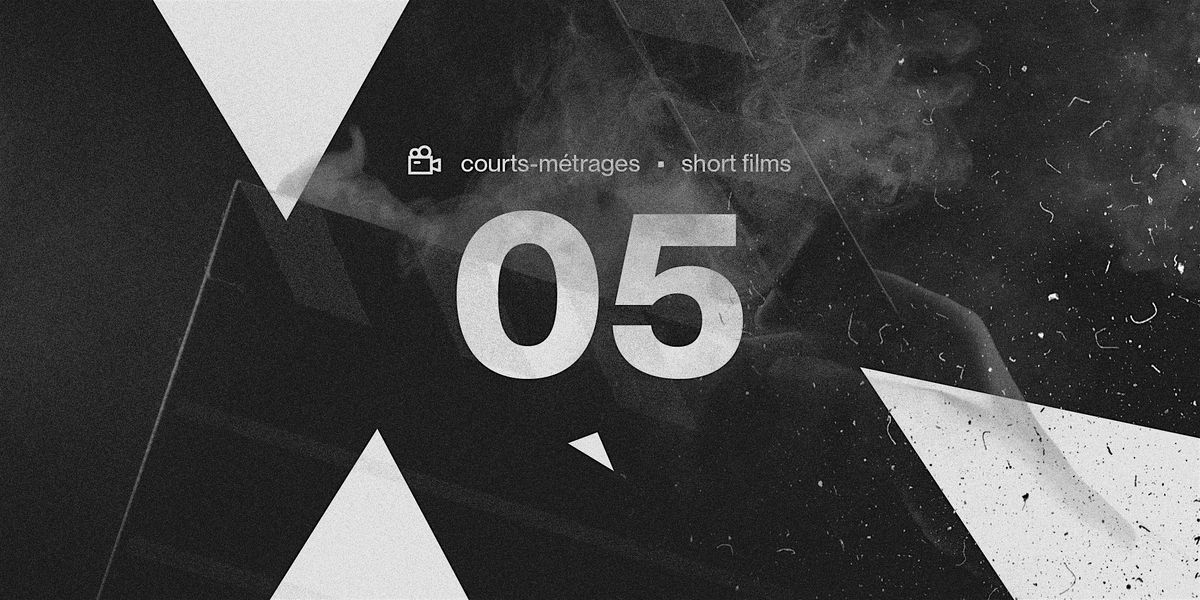 Courts métrages - Short Films / Session 5 - Montreal, Cinéma Guzzo Méga ...