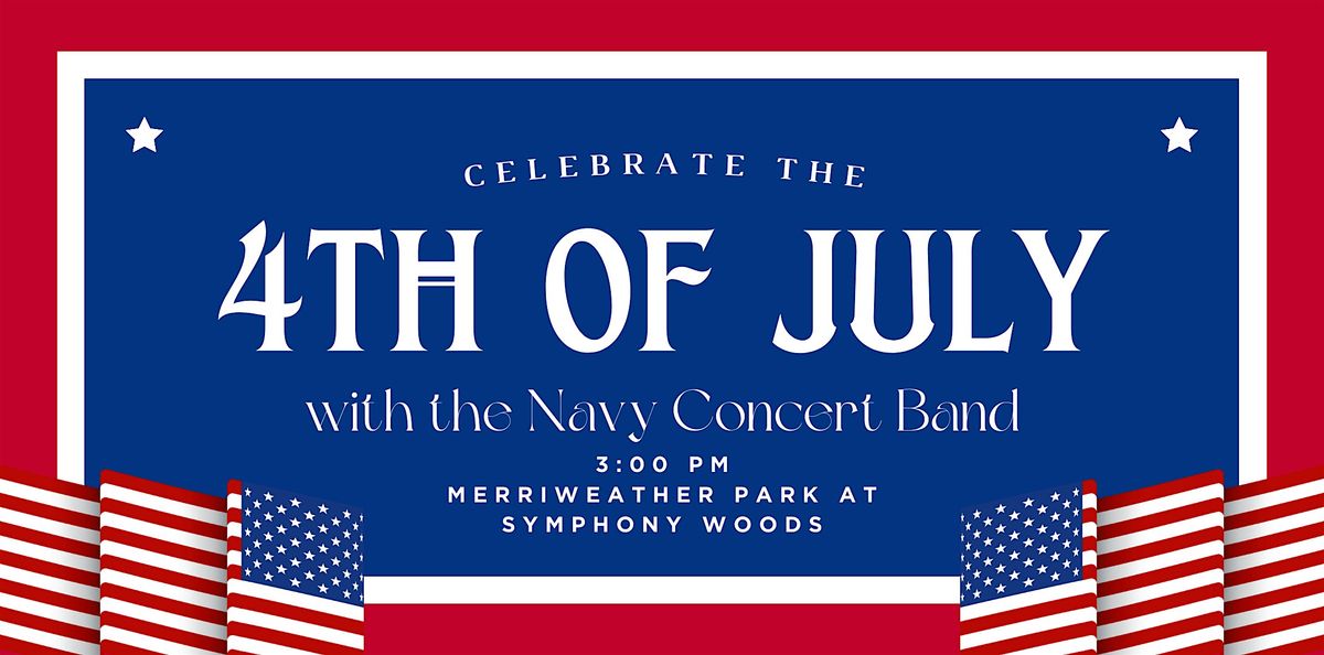 Fourth of July Celebration with the Navy Concert Band, Merriweather ...
