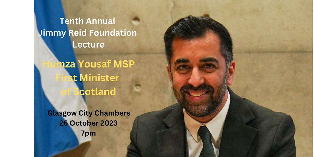 Annual Jimmy Reid Lecture - Humza Yousaf MSP, First Minister of ...