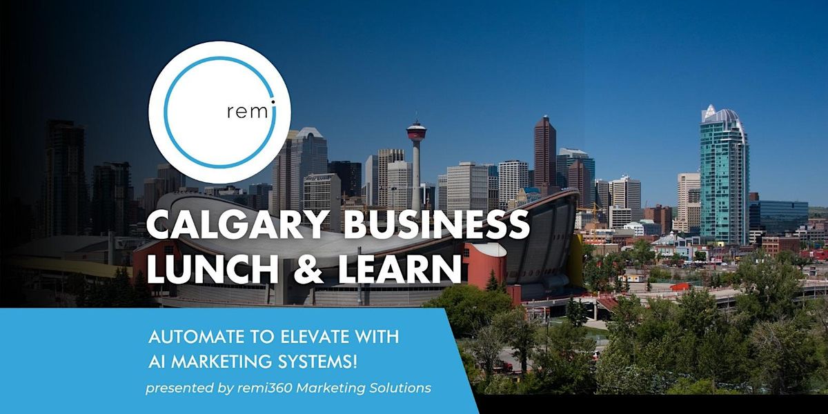Calgary Lunch & Learn: Automate to Elevate with Ai Marketing Systems ...