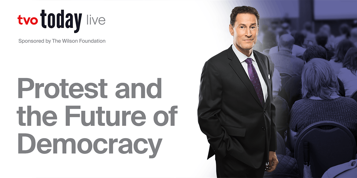 Protest and the Future of Democracy, William G. Davis Studio @ TVO ...