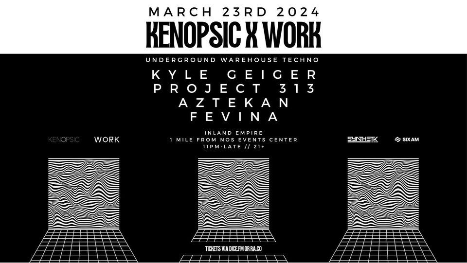 WORK x Kenopsic Present: Kyle Geiger, Project 313, Aztekan & Fevina ...