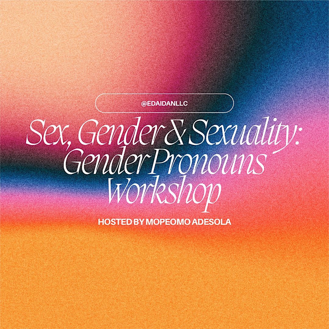 Sex, Gender & Sexuality: Gender Pronouns Workshop, July 16 2023 | Online Event | AllEvents.in
