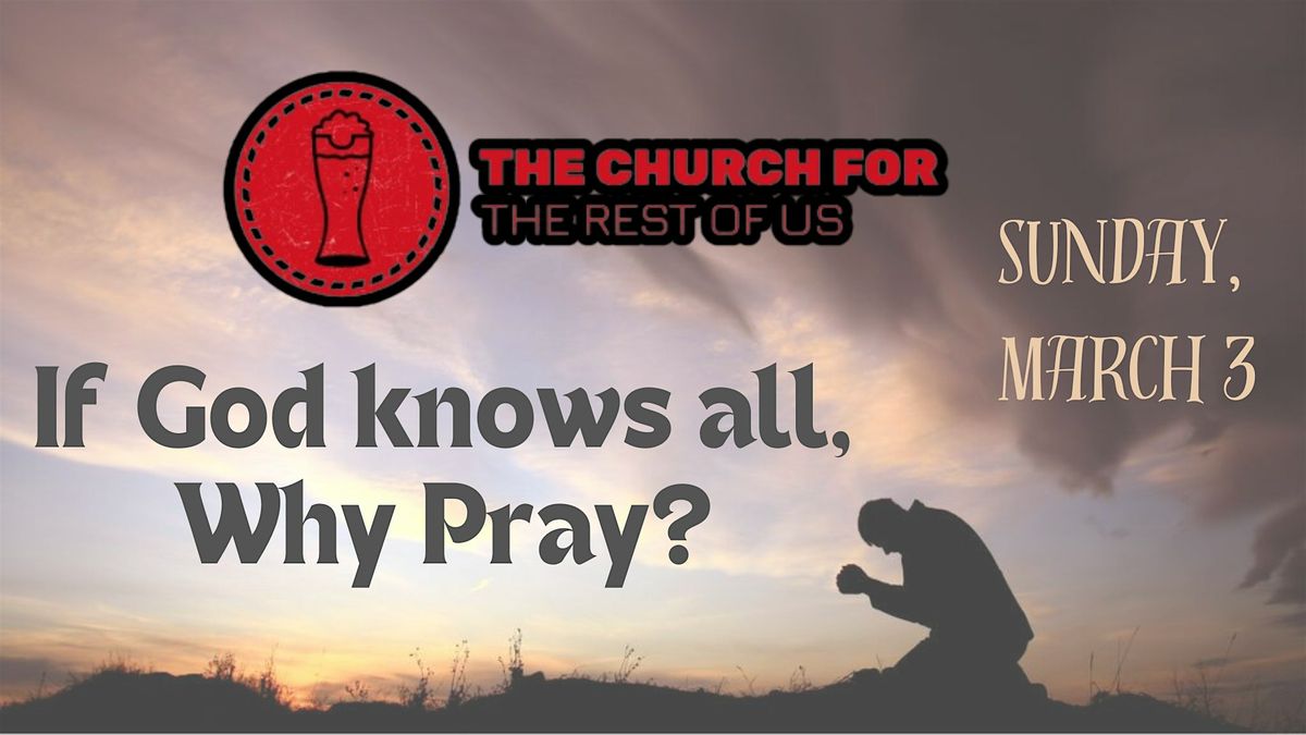The Church for the Rest of Us: "If God knows all, Why Pray?", 901 East ...