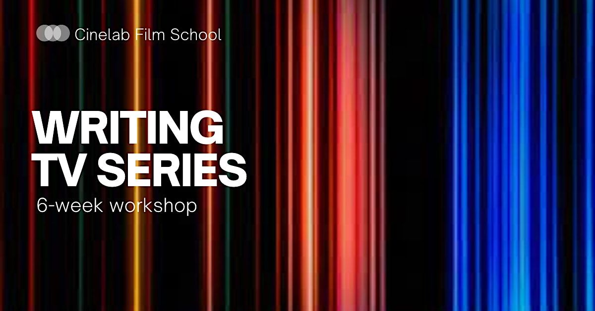 6-week: Writing Tv series workshop, June 8 to July 13 | Online Event ...