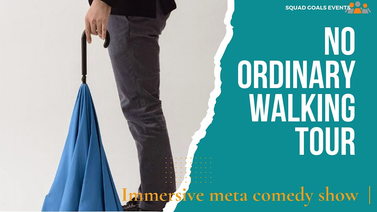 No Ordinary Walking Tour - Part interactive comedy show, all meta!, Ha ...